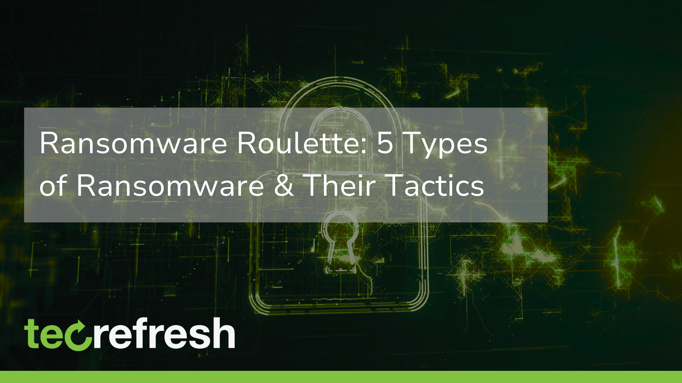 Ransomware Roulette: 5 Types of Ransomware & Their Tactics